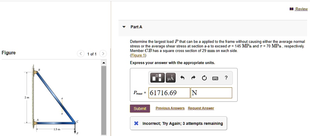 SOLVED: Reuier Part A Determine the largest load P that can be applied to the frame without ...