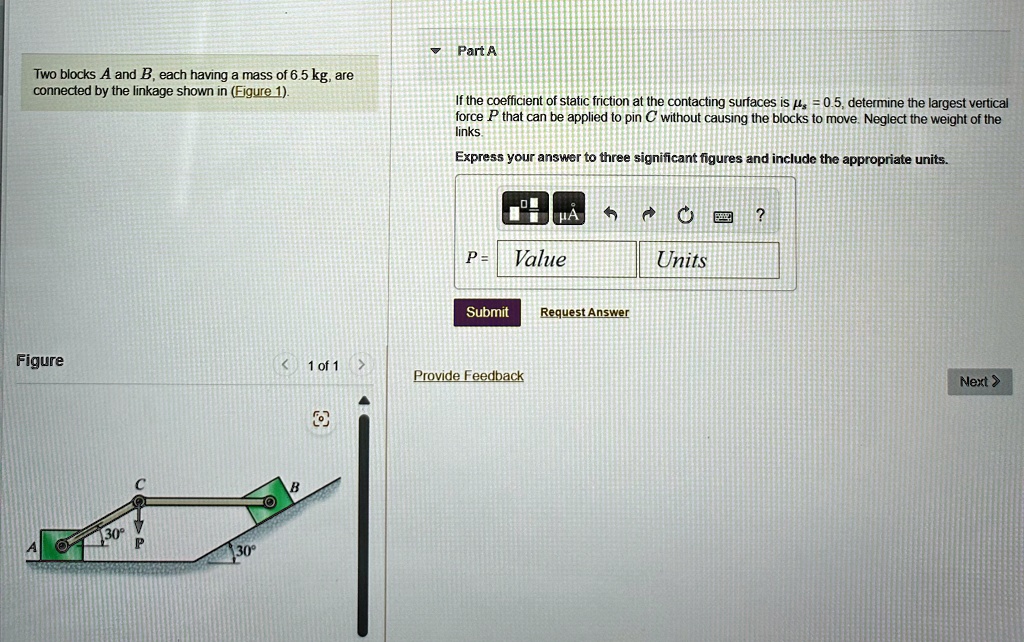 two blocks a and b each having a mass of 65 kg are connected by the linkage shown in figure 1 if ...