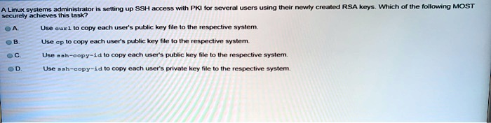 Solved A Linux Systems Administrator Is Setting Up Ssh Access With Pki For Several Users Using