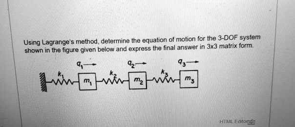 SOLVED: Using Lagrange's method, determine the equation of motion for the 3-DOF system shown in ...