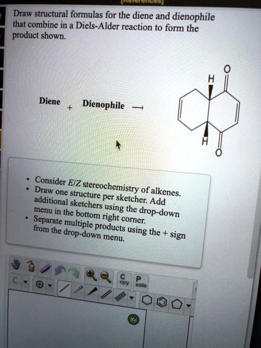 SOLVED: Draw structural formulas for the diene and dienophile that ...