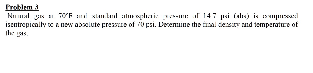 Problem 3 Natural gas at 70°F and standard atmospheric pressure of 14.7 ...