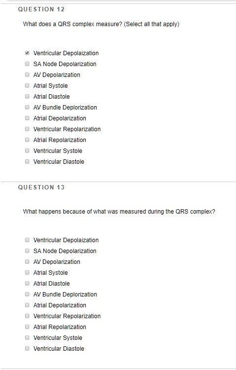 QUESTION 12 What does a QRS complex measure? (Select all that apply ...