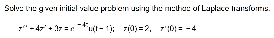 SOLVED: Solve the given initial value problem using the method of Laplace transforms 2"' + 4z 4t ...