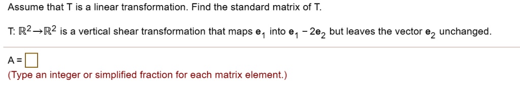 Assume that T is a linear transformation. Find the standard matrix of T ...