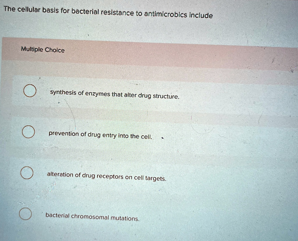 The cellular basis for bacterial resistance to antimicrobics include ...