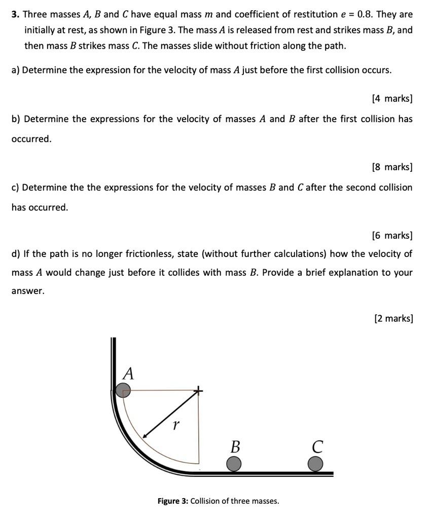3 three masses a b and c have equal mass m and coefficient of restitution e 08 they are ...