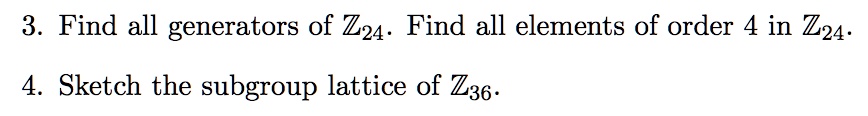 3 find all generators of z24 find all elements of order 4 in z24 4 sketch the subgroup lattice ...