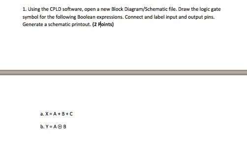 SOLVED: Please draw the gate on software 1. Using the CPLD software, open a new Block Diagram ...