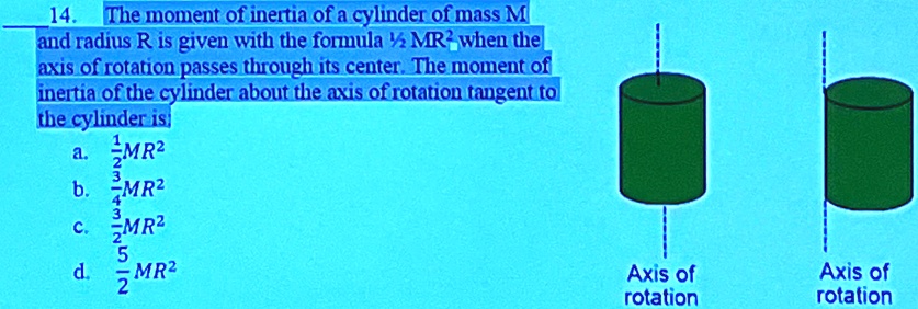 14. The moment of inertia of a cylinder of mass M and radius R is given ...