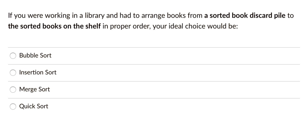 If you were working in a library and had to arrange books from a sorted ...