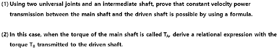 (1) Using two universal joints and an intermediate shaft, prove that ...