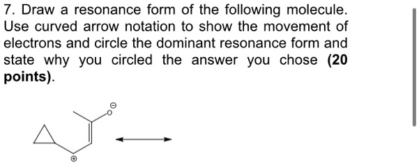 SOLVED: Draw a resonance form of the following molecule Use curved arrow notation to show the ...