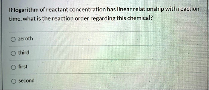 SOLVED: 'logarithm of reactant concentration has linear relationship with reaction time, what is ...