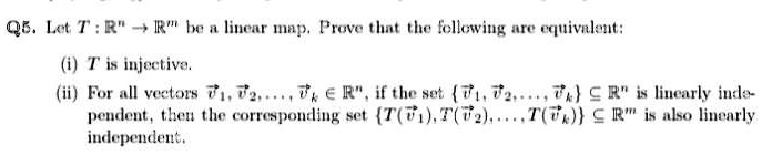 SOLVED: Q5.Let T:R-R be a linear map.Prove that the following are equivalent (iTis injective ...
