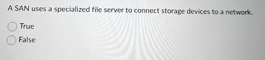A SAN uses a specialized file server to connect storage devices to a ...