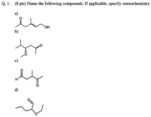 SOLVED: Q.1. (8 pts) Name the following compounds. If applicable . specify stereochemistry