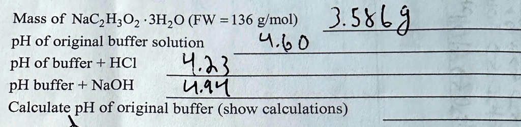 SOLVED: Calculate pH of Buffer Mass of NaC2H3O2*3H2O (FW=136 g/mol), 3.586 g pH of original ...