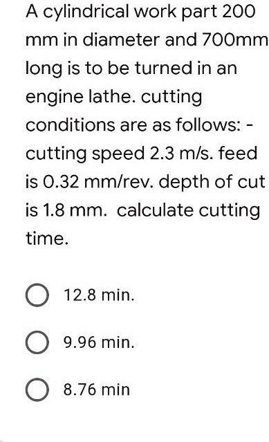 SOLVED: A cylindrical work part 200 mm in diameter and 700 mm long is ...