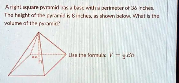 SOLVED: Aright square pyramid has a base with a perimeter of 36 inches ...