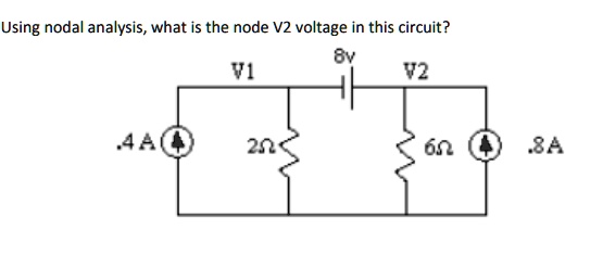 SOLVED: Using nodal analysis, what is the voltage of node V2 in this circuit? 8V V1 V2 0.8A