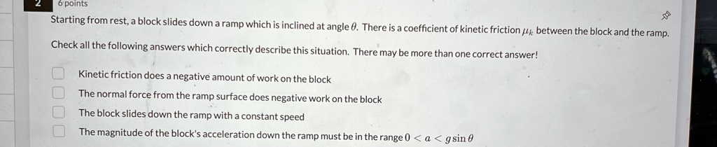 2 6 points Starting from rest, a block slides down a ramp which is ...
