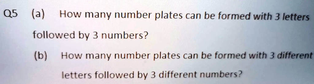 Q5 (a) How many number plates can be formed with 3 letters followed by ...