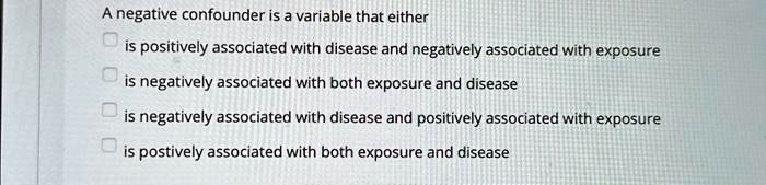 SOLVED: A negative confounder is a variable that either