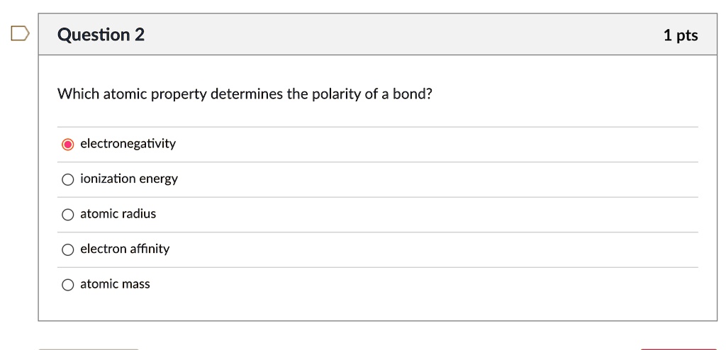 SOLVED: Question 2 1 pts Which atomic property determines the polarity of a bond ...