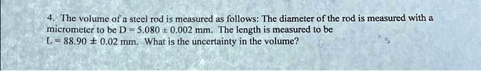 SOLVED: The volume of a steel rod is measured as follows: The diameter ...