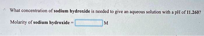 SOLVED: What concentration of sodium hydroxide is needed to give an ...
