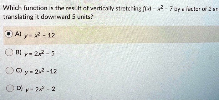 SOLVED: Which function is the result of vertically stretching flx) = x2 ...