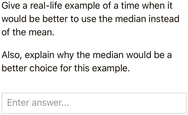 give a real life example of a time when it would be better to use the ...
