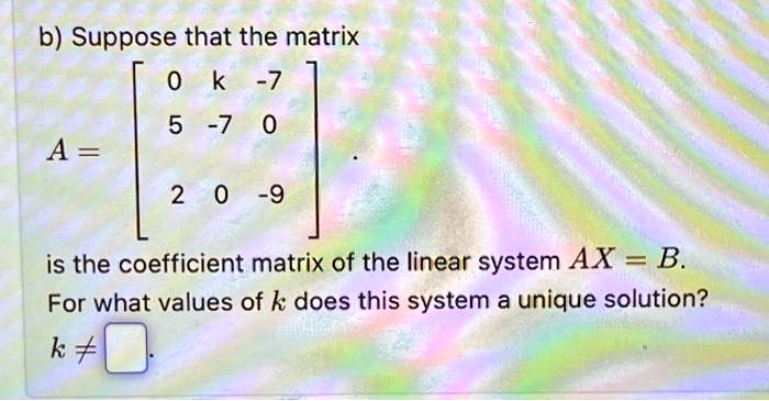 b) Suppose that the matrix is the coefficient matrix of the linear ...