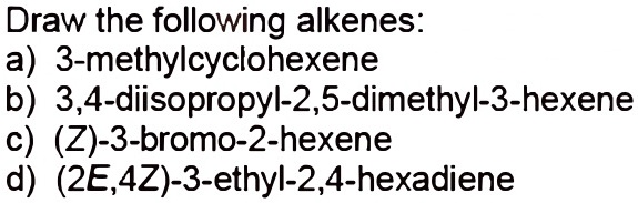 draw the following alkenes a 3 methylcyclohexene b 34 diisopropyl 25 dimethyl 3 hexene 9 z 3 ...