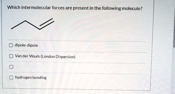 SOLVED: Which intermolecular forces are present in the following ...