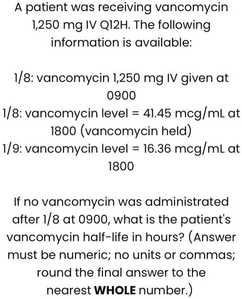 a patient was receiving vancomycin1250 mg iv q12h the ...