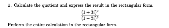 calculate the quotient and express the result in the rectangular form 1 ...