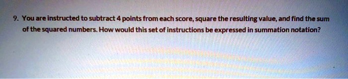 SOLVED: You are instructed to subtract 4 points from each score; square ...