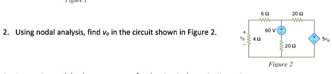 2. Using nodal analysis, find vo in the circuit shown in Figure 2.