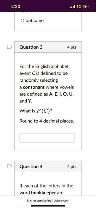 SOLVED: Texts: 2:20 5G Outcome Question 3 4 pts For the English alphabet, event C is defined to ...