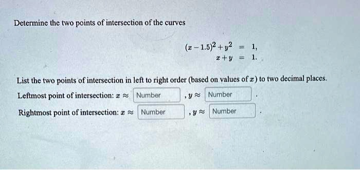 SOLVED: Determine the two points of intersection of the curves (I = 1,5)2 +y2 List the two ...