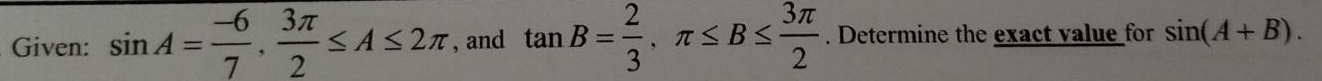 SOLVED: Given: sin A=(-6)/(7), (3 π)/(2)≤ A ≤ 2 π, and tan B=(2)/(3), π ...