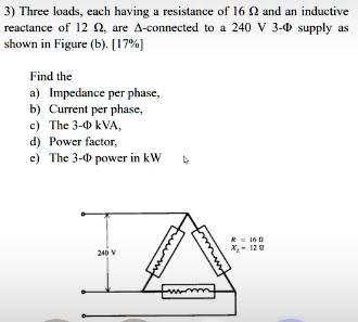 SOLVED: Three loads, each having a resistance of 16 Î© and an inductive reactance of 12 Î©, are ...