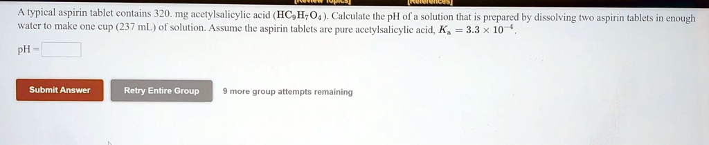 SOLVED: A typical aspirin tablet contains 320 . mg acetylsalicylic acid ...