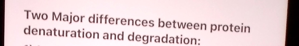 SOLVED: Two Major differences between protein denaturation and degradation: