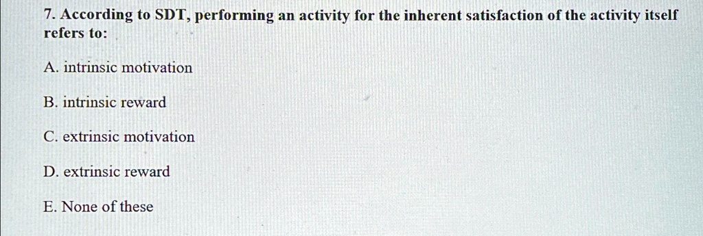 SOLVED: According to SDT, performing an activity for the inherent ...
