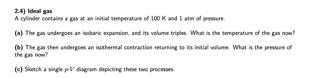 SOLVED: 2.4) Ideal gas cylinder contains gas at an initial temperature ...