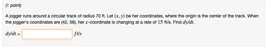 SOLVED: point) A jogger runs around circular track of radius 70 ft: Let ...