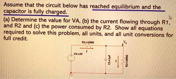 SOLVED: Assume that the circuit below has reached equilibrium and the capacitor is fully charged ...